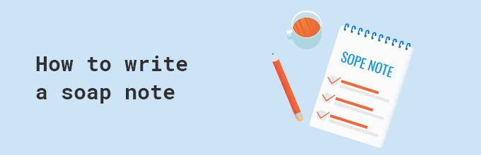 Find Out More About Writing Clear SOAP Notes - Tutoriage