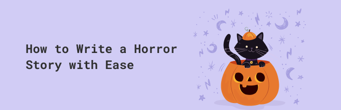 How To Write A Horror Story And Scare Readers To Death - Tutoriage