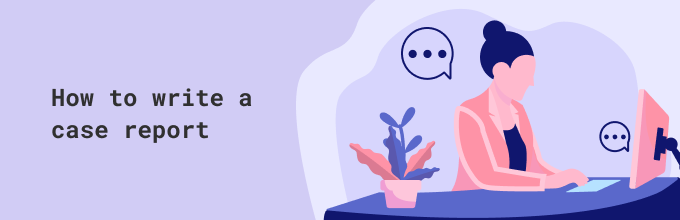 How To Generate A Case Report − Perfect Guide And Tips To Follow