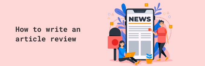 How To Compose Perfect Article Review - Excellent Tips To Follow